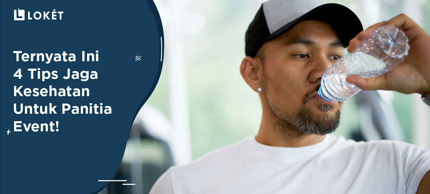 Ternyata Ini 4 Tips Jaga Kesehatan Untuk Panitia Event! - LOKET.COM