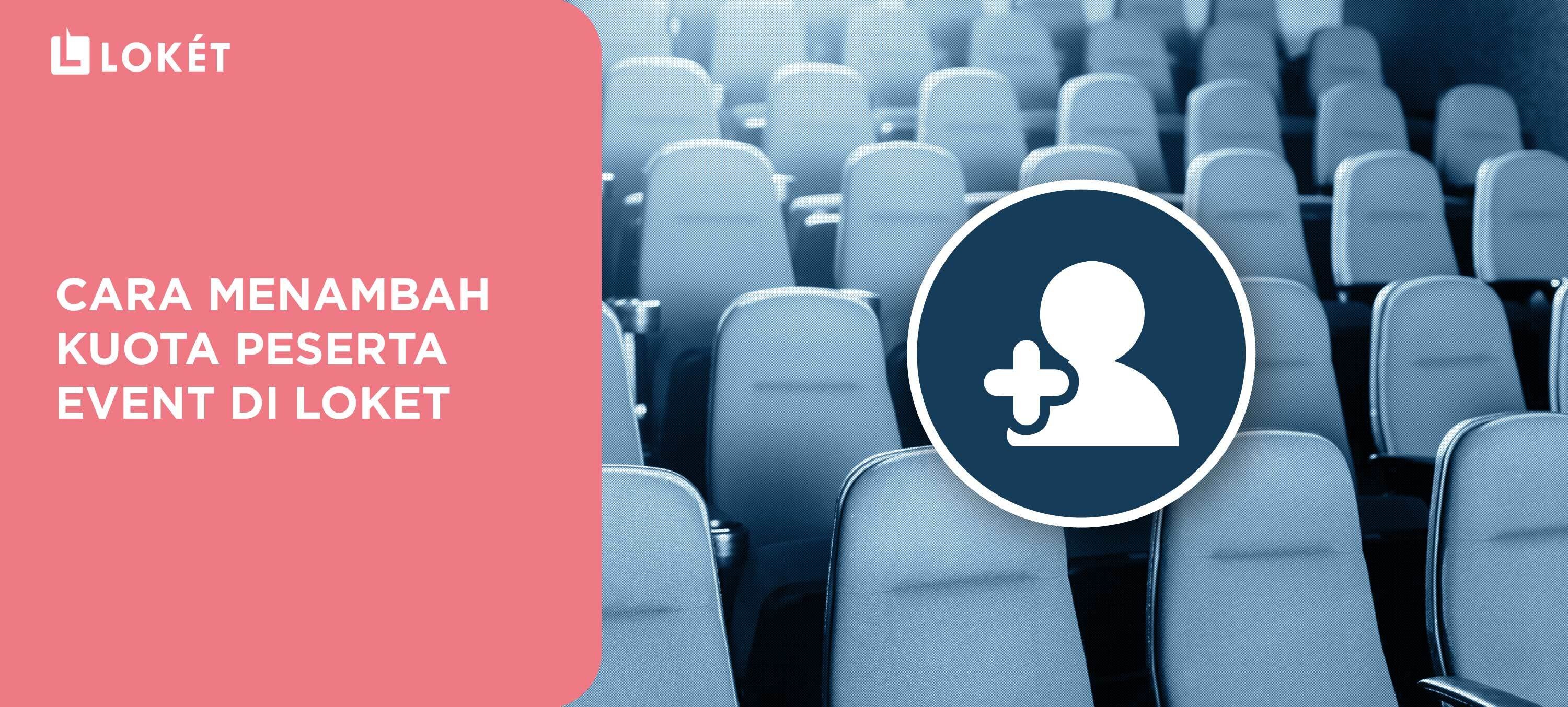 Cara Menambah Kuota Tiket Peserta Event di LOKET - LOKET.COM