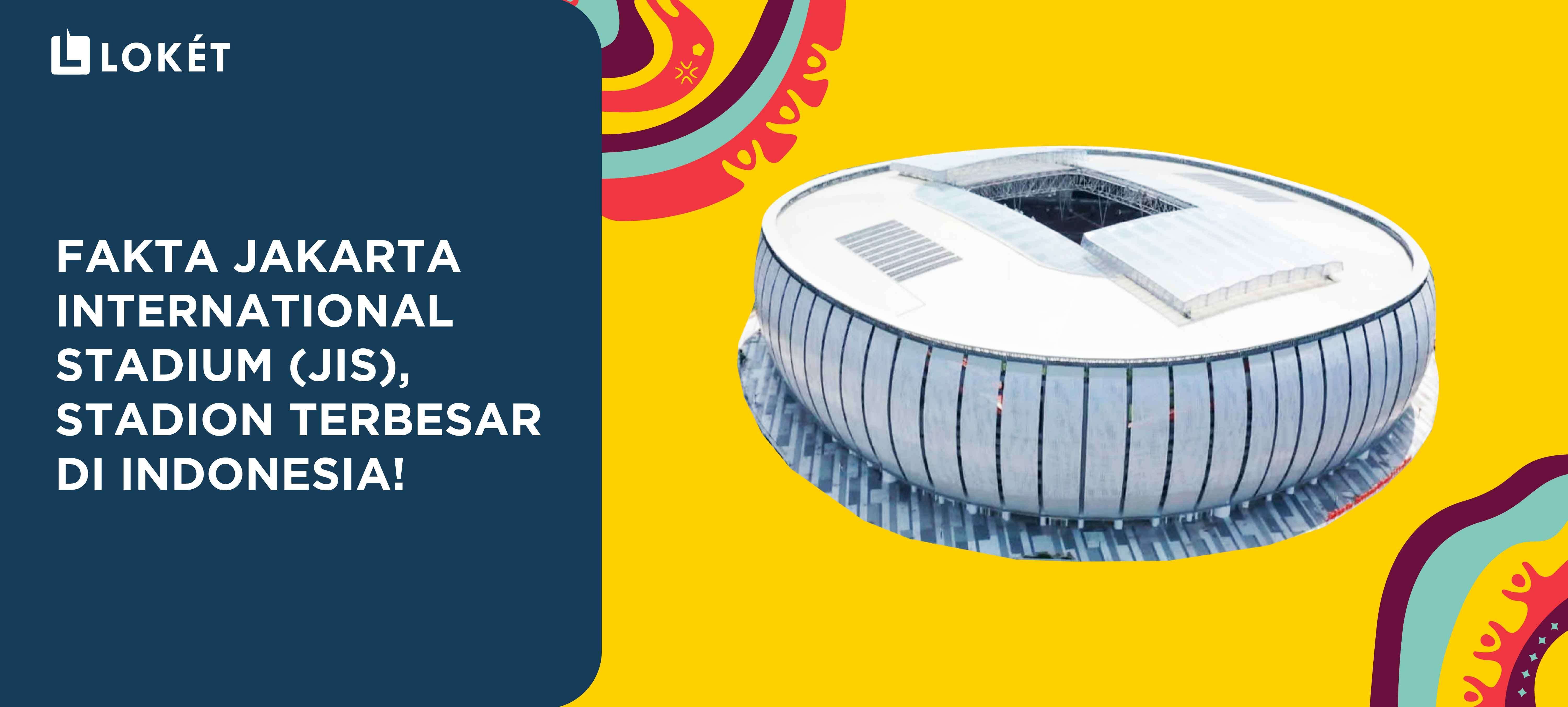 Fakta Stadion JIS, Stadion Terbesar di Indonesia! - LOKET.COM