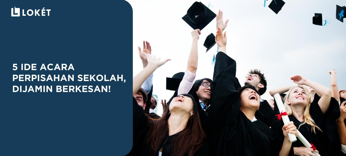 5 Ide Acara Perpisahan Sekolah, Dijamin Berkesan! - LOKET.COM