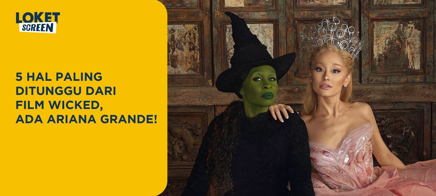 5 Hal Paling Ditunggu dari Film Wicked, Ada Ariana Grande! - LOKET.COM